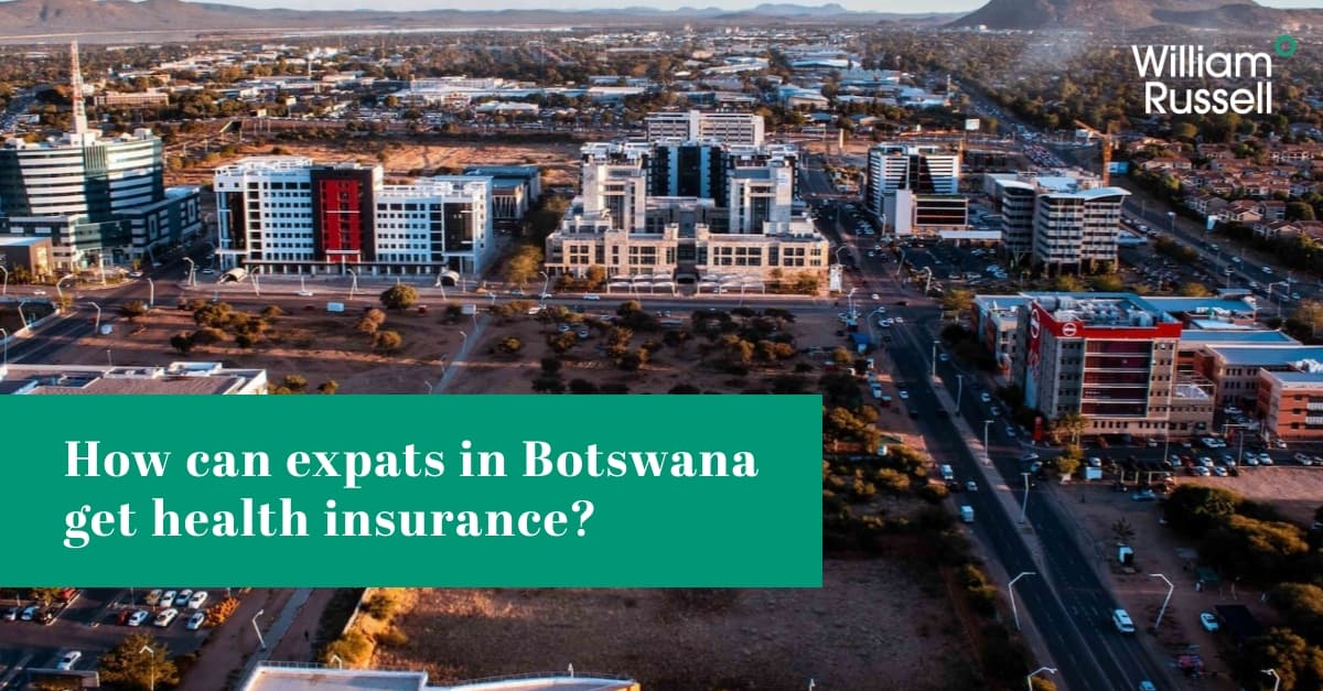How To Get Health Insurance For Expats In Botswana | William Russell